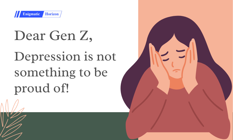 Dear Gen Z, Depression is not something to be proud of - Enigmatic Horizon