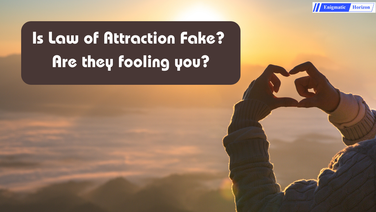 Is Law of Attraction Fake? Are they Fooling you? - Enigmatic Horizon