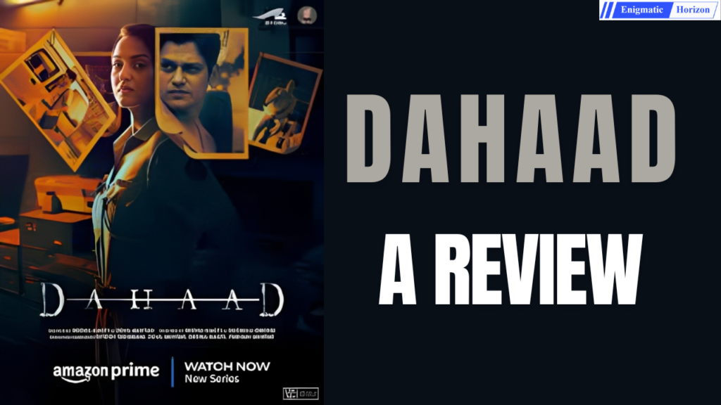 Dahaad (2023): A Review - Enigmatic Horizon
