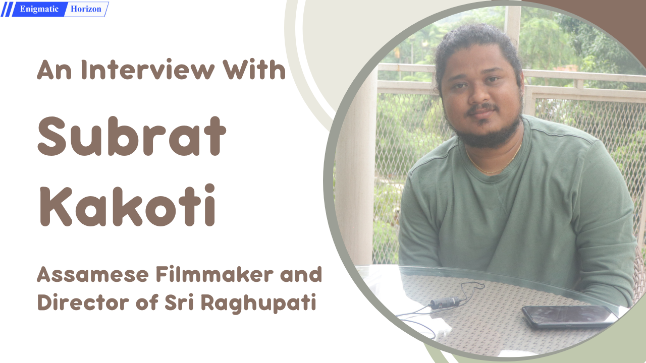 Meet Subrat Kakati, the young man who directed Sri Raghupati (Exclusive interview) - Enigmatic ...