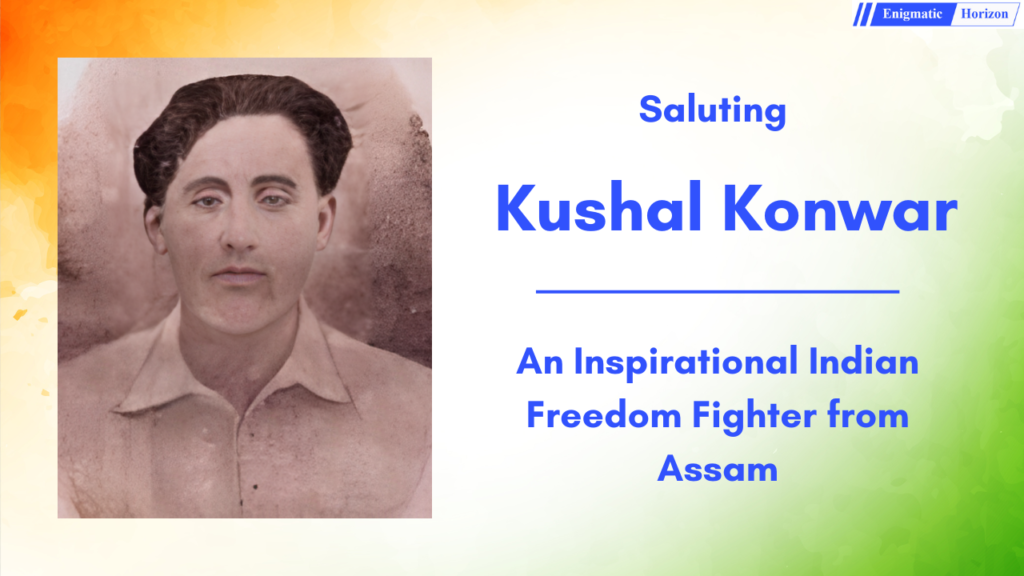 Saluting the Legacy of Kushal Konwar: An Inspirational Indian Freedom ...