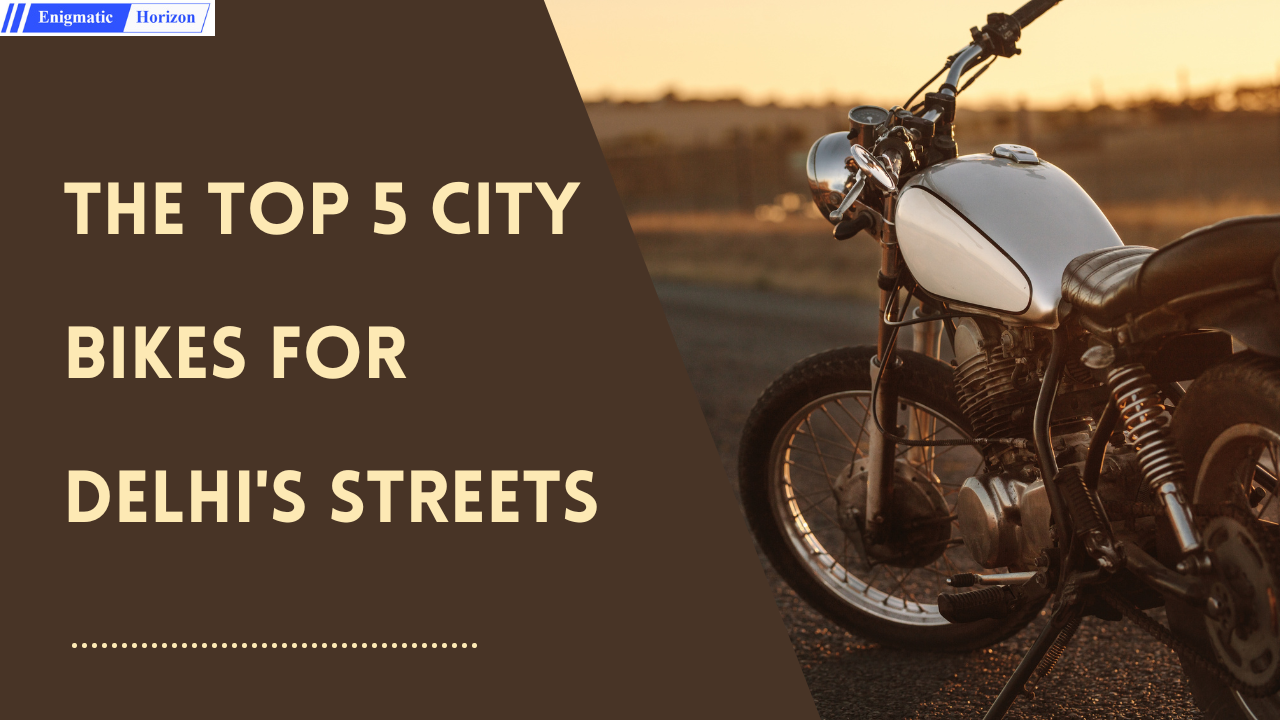 The Top 5 City Bikes for Getting Around Delhi's Streets - Enigmatic Horizon