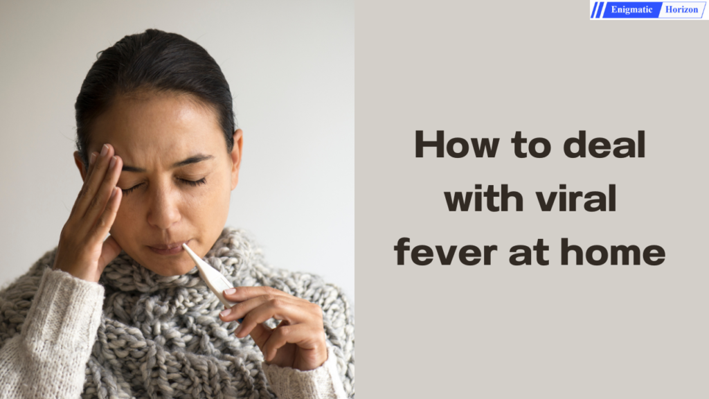 How to deal with viral fever at home - Enigmatic Horizon