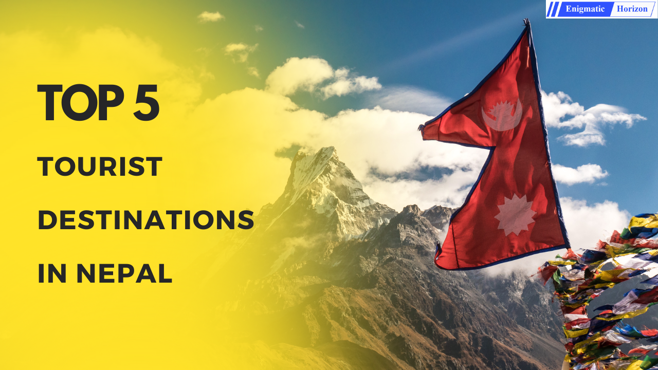 Top 5 Tourist Destinations to Visit in Nepal - Enigmatic Horizon