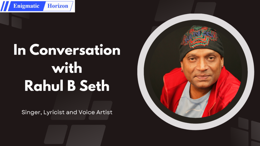 In Conversation with Rahul B Seth - Indian singer, lyricist and voice ...
