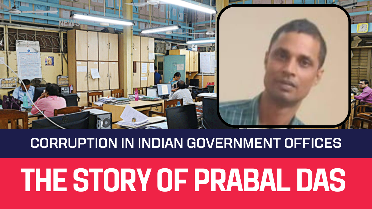 Prabal Das- An example of rampant corruption in government offices - Enigmatic Horizon