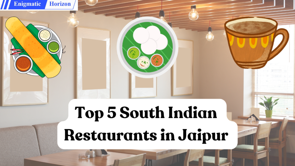 Top 5 South Indian Restaurants in Jaipur - Enigmatic Horizon