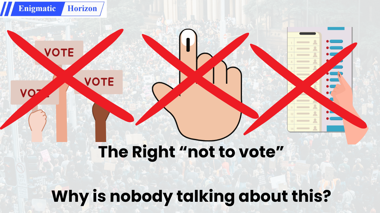 The right "not to vote"- Why is nobody talking about this? - Enigmatic ...