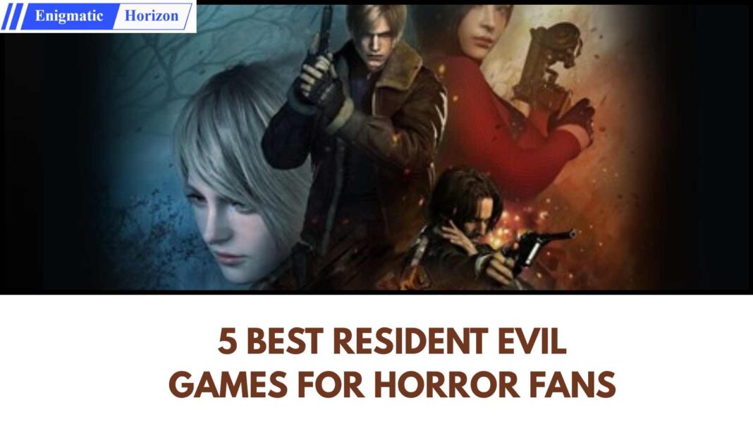 Top 5 Resident Evil Games Every Fan Should Play - Enigmatic Horizon