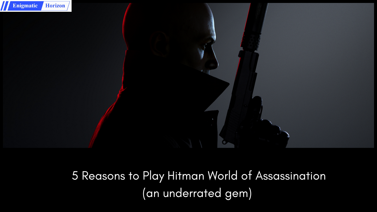5 Reasons Why Hitman World of Assassination is an underrated ...