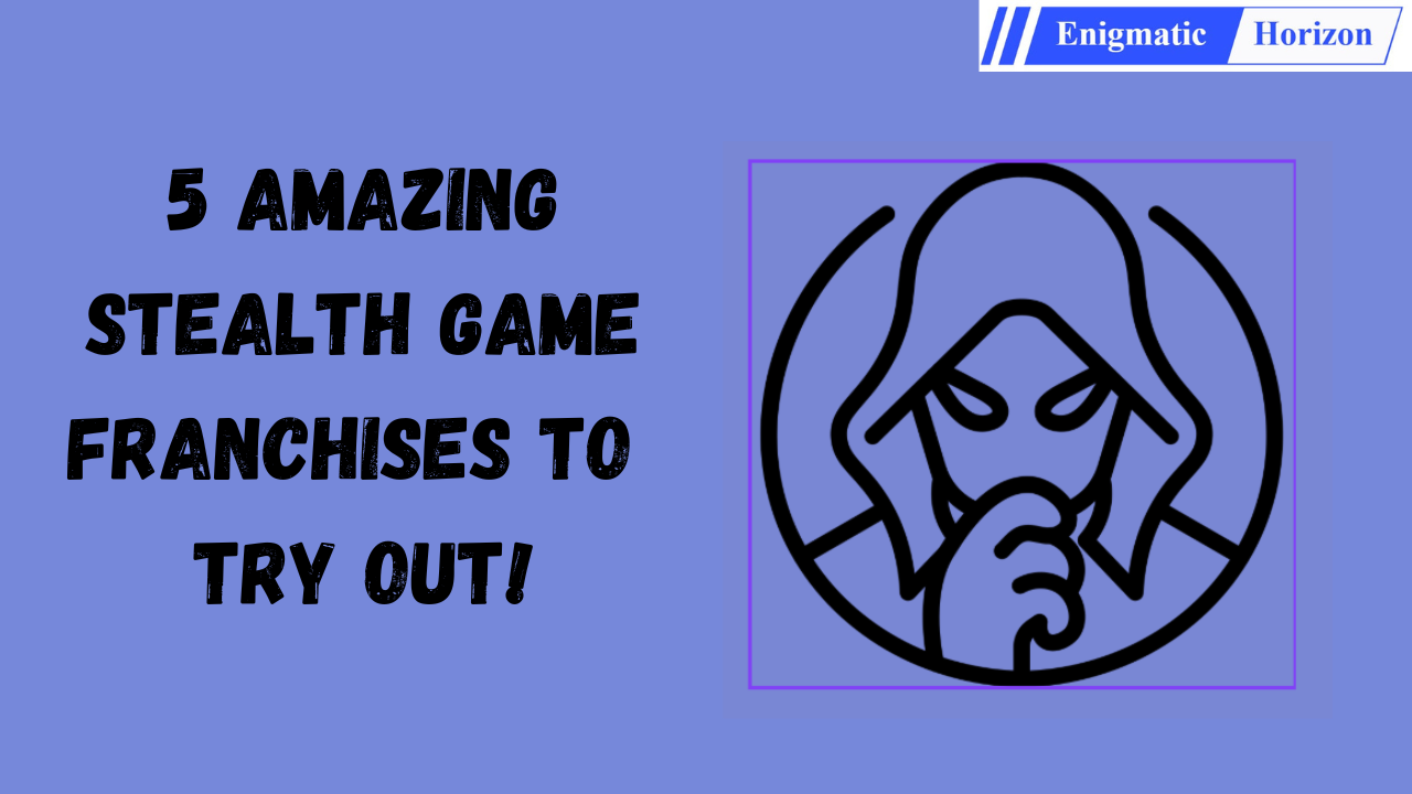 5 Amazing Stealth Games Franchises to Try Out in 2025! - Enigmatic Horizon